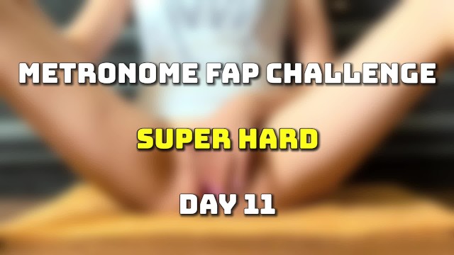 Metronome Fap Challenge Cum Countdown Day 11