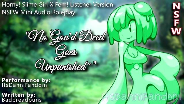 【r18 Fantasy Audio Rp】 No Good Deed Goes Unpunished~ Slime Girl X